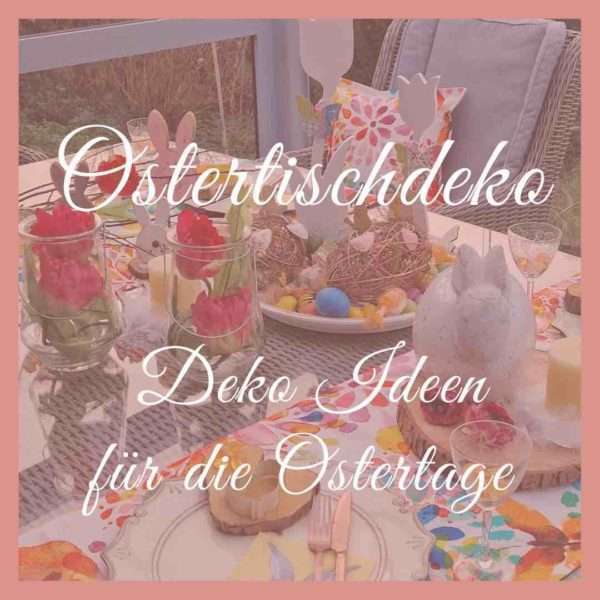 Ostertischdeko - Deko Ideen für die Ostertage | Mit Liebe dekoriert
